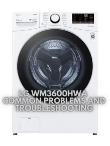 LG WM3600HWA Common Problems And Troubleshooting
