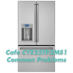 Cafe CYE22TP2MS1 Problems And Troubleshooting