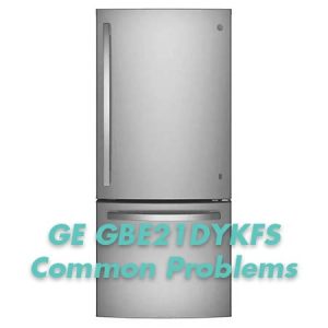 GE GBE21DYKFS Problems And Troubleshooting