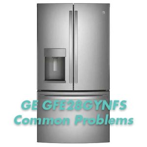 GE GFE28GYNFS Problems And Troubleshooting