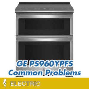 GE PS960YPFS Common Problems And Troubleshooting
