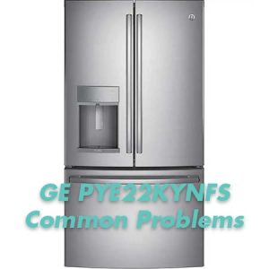 GE PYE22KYNFS Problems And Troubleshooting