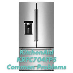 KitchenAid KRFC704FPS Problems And Troubleshooting