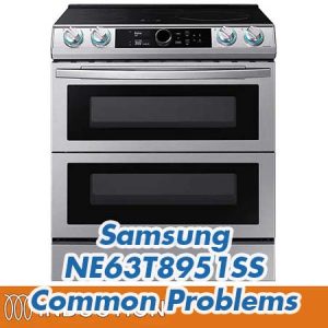 Samsung NE63T8951SS Common Problems And Troubleshooting