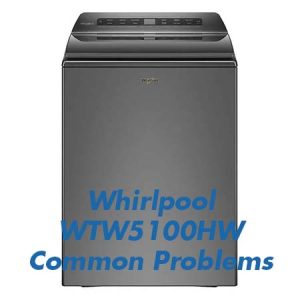 Whirlpool WTW5100HW Common Problems And Troubleshooting