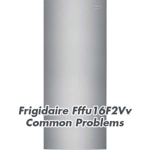 Frigidaire FFFU16F2VV Common Problems