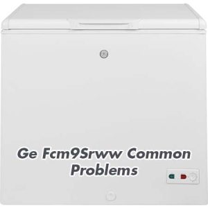 GE FCM9SRWW Common Problems