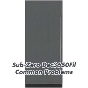 Sub-Zero DEC3650FIL Common Problems