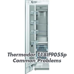 Thermador T18IF905SP Common Problems