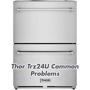 Thor TRZ24U Common Problems
