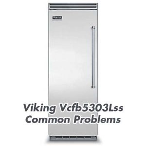 Viking VCFB5303LSS Common Problems