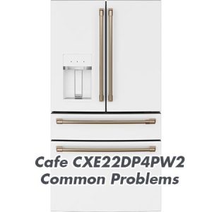 Cafe CXE22DP4PW2 Common Problems