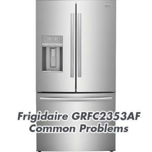 Frigidaire GRFC2353AF Common Problems