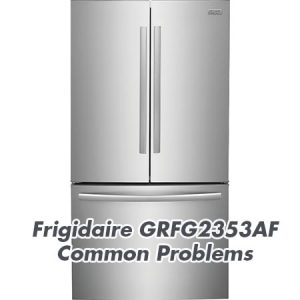 Frigidaire GRFG2353AF Common Problems