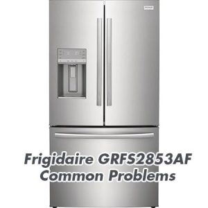 Frigidaire GRFS2853AF Common Problems