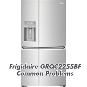 Frigidaire GRQC2255BF Common Problems