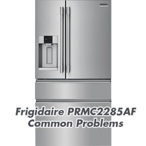 Frigidaire PRMC2285AF Common Problems