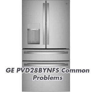 GE PVD28BYNFS Common Problems