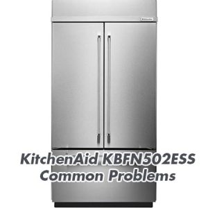 KitchenAid KBFN502ESS Common Problems