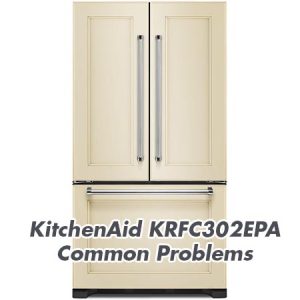 KitchenAid KRFC302EPA Common Problems