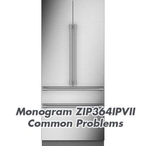 Monogram ZIP364IPVII Common Problems
