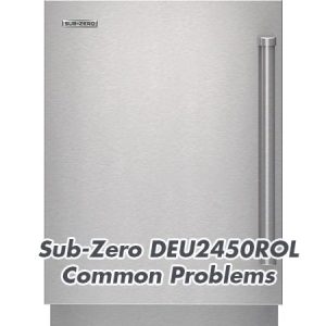 Sub-Zero DEU2450ROL Common Problems